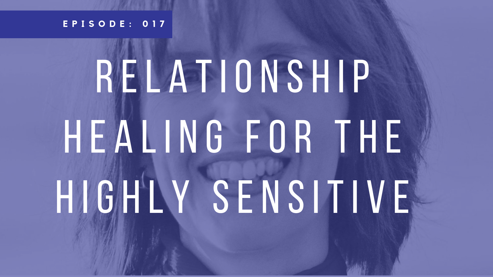Episode 017: Relationship Healing for the Highly Sensitive with Rev ...